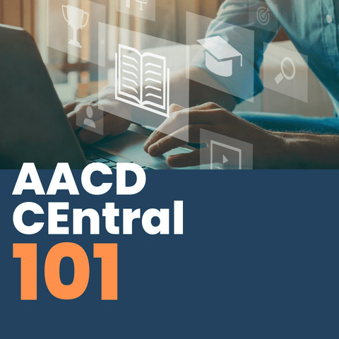 New to CEntral? Start Here! AACD CEntral 101
